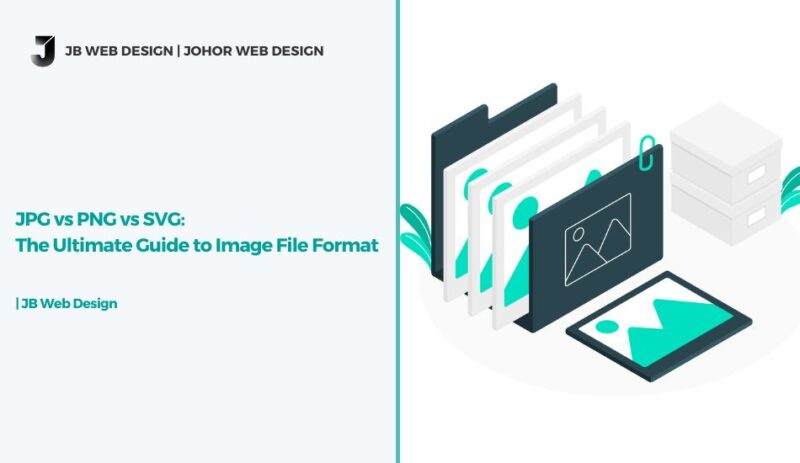 JPG vs PNG vs SVG: An Ultimate Guide to Image File Format